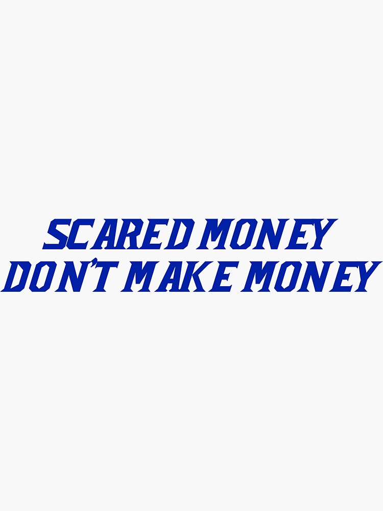 "Scared Money Don't Make Money (blue)" Sticker for Sale by bariry ...