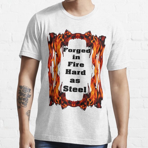 "Forged in Fire, Hard as Steele" T-shirt for Sale by NicoleK-design ...