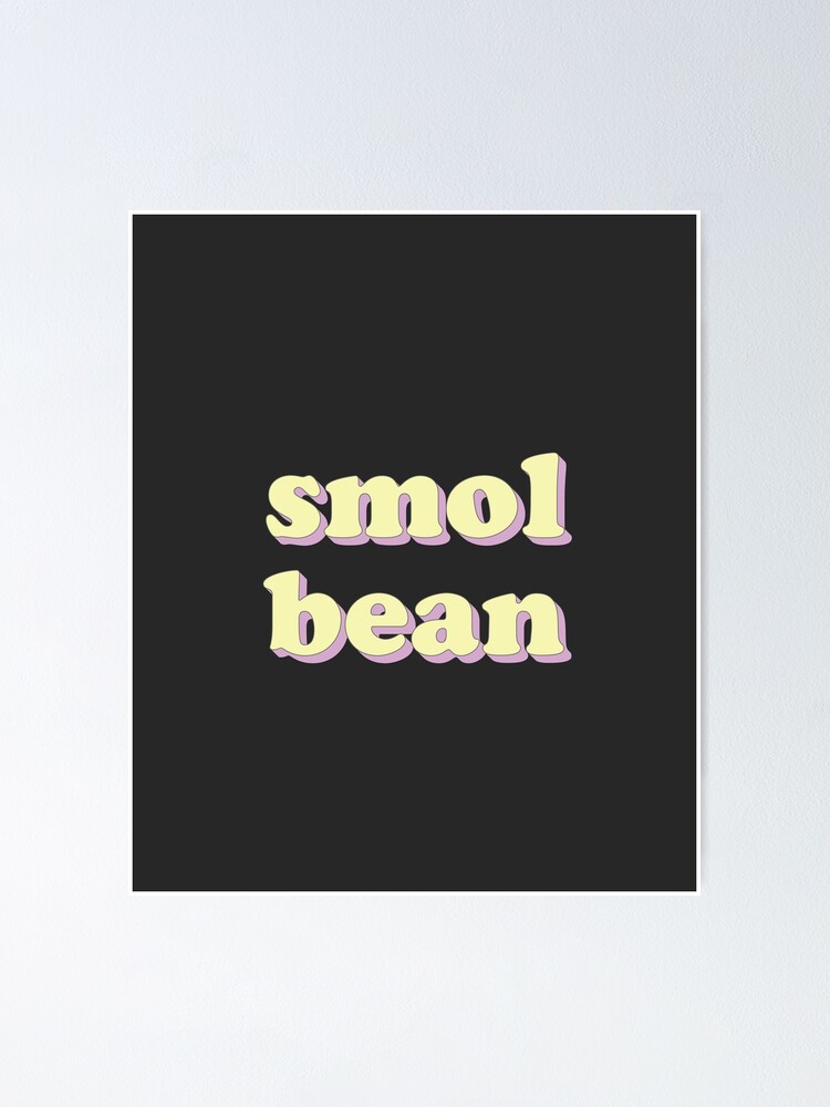 "Smol Bean" Poster for Sale by uncommonoath | Redbubble