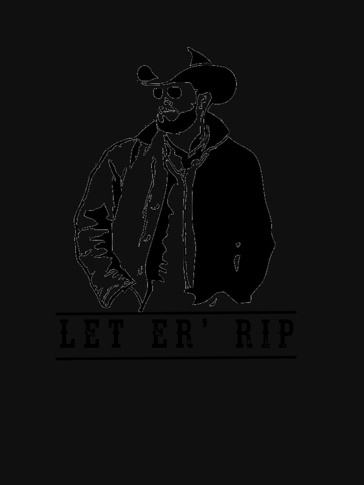 Let Er' Rip ( Rip Wheeler) Classic T-Shirt Designed & Sold By ...