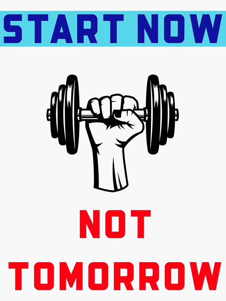 "START NOW NOT TOMORROW" Sticker by Fidel23 | Redbubble