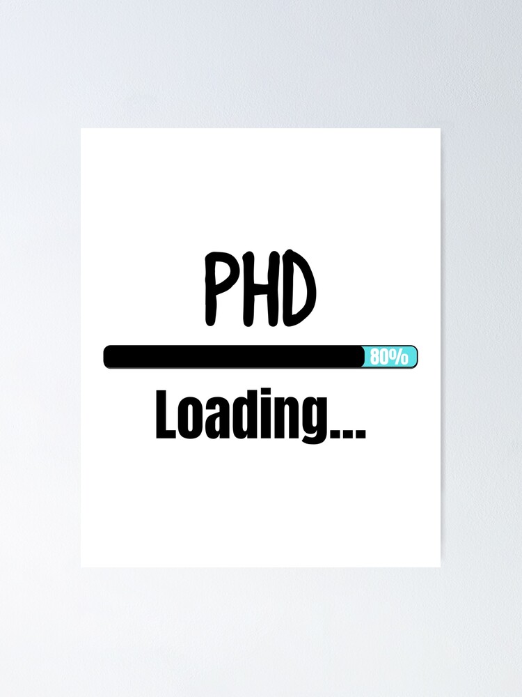 "phd loading" Poster for Sale by ronaldsonou | Redbubble