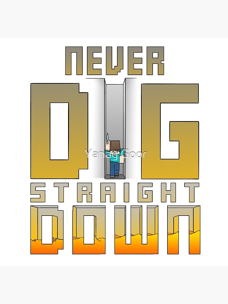 "Never Dig Straight Down" Poster for Sale by YanaiTheFIRST | Redbubble