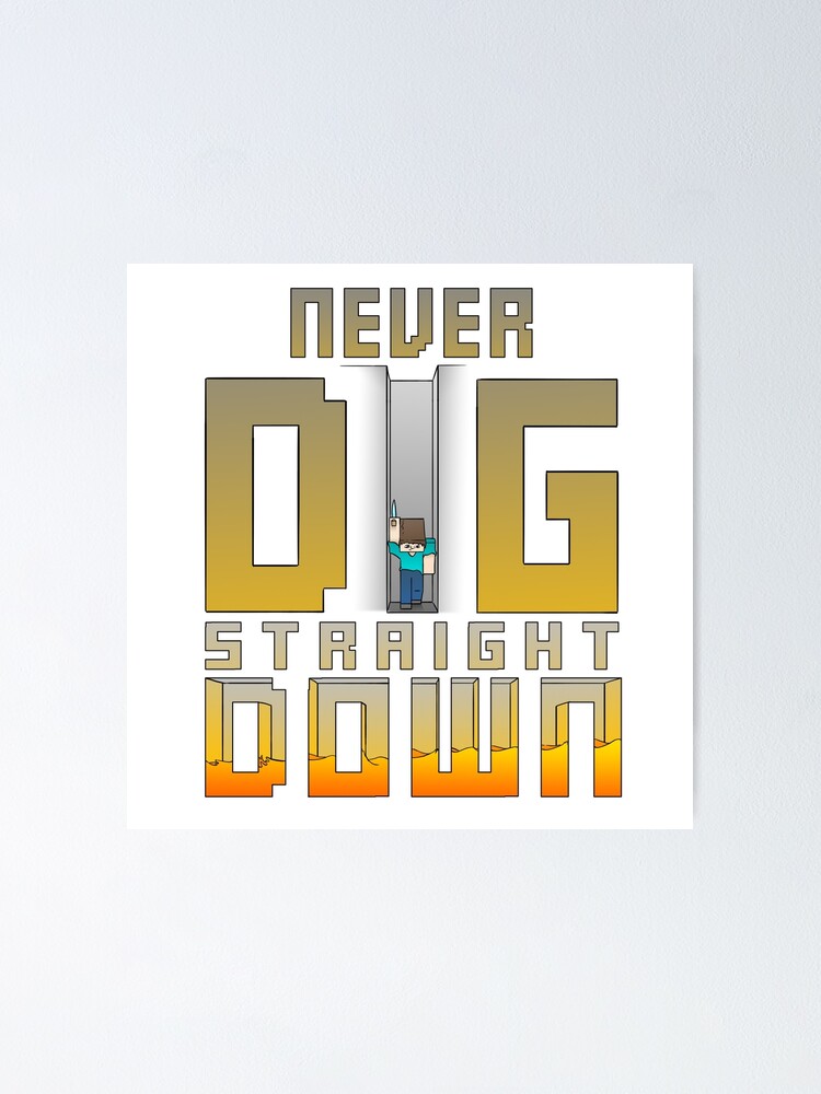 "Never Dig Straight Down" Poster for Sale by YanaiTheFIRST | Redbubble