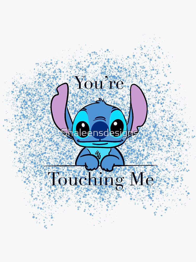 "Stitch you're touching me" Sticker for Sale by Shaleensdesigns | Redbubble