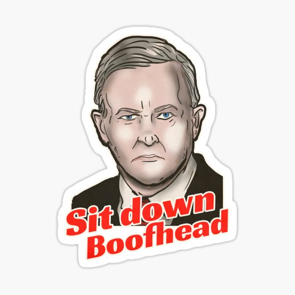 "Anthony Albanese says Sit down Boofhead" Sticker by silentlyrob668 ...