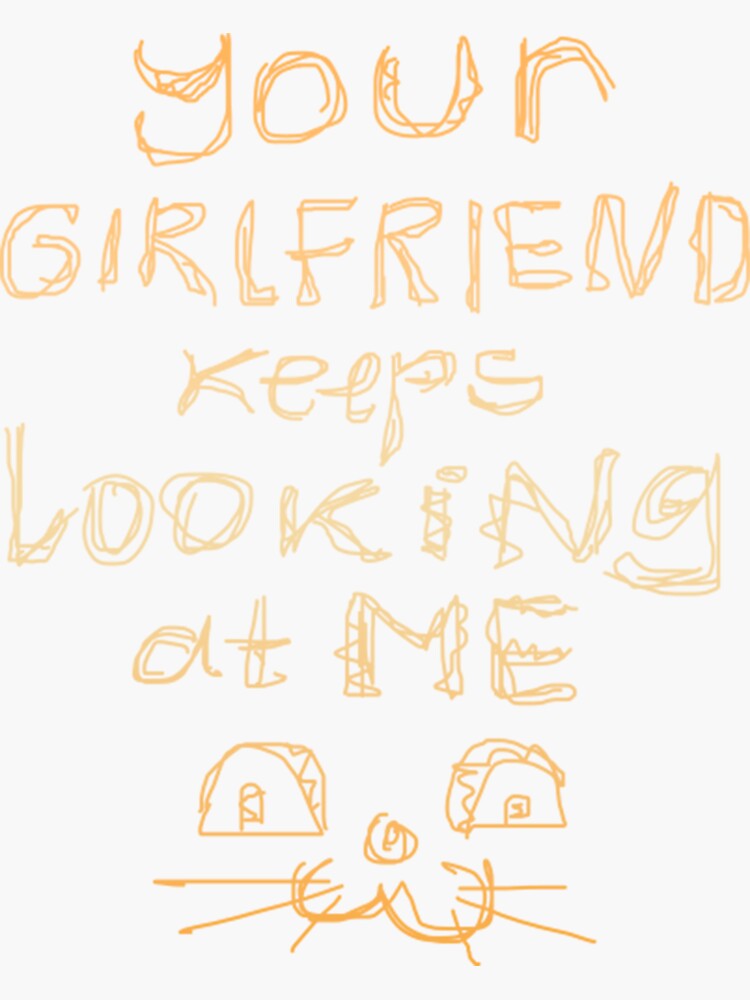 "Your girlfriend keeps looking at me text in hand lettering with cat ...