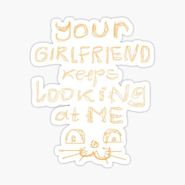 "Your girlfriend keeps looking at me text in hand lettering with cat ...