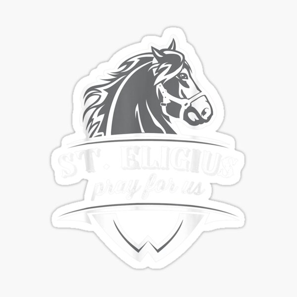 "St Eligius Patron Saint of Horses Catholic Pray" Sticker for Sale by ...