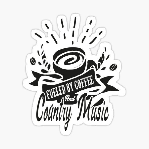 "Fueled By Coffee And Country Music - Coffee - Music" Sticker for Sale ...