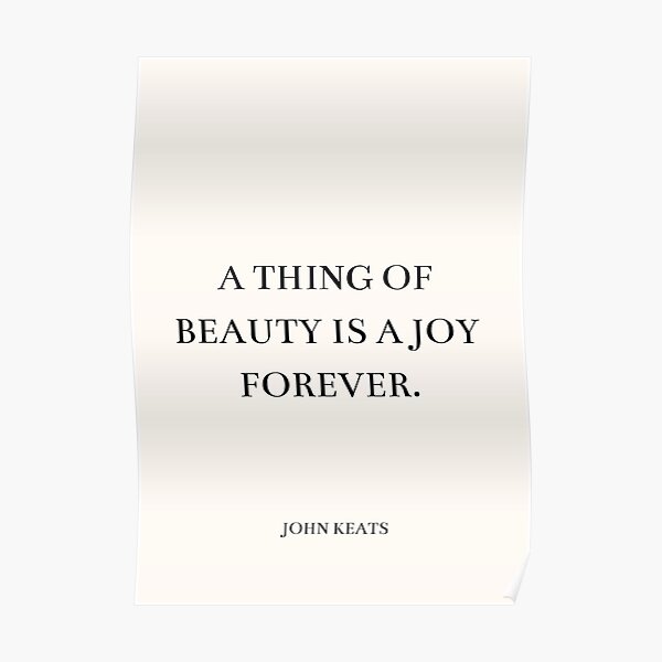 "John Keats - A thing of beauty is a joy forever." Poster by Amar ...