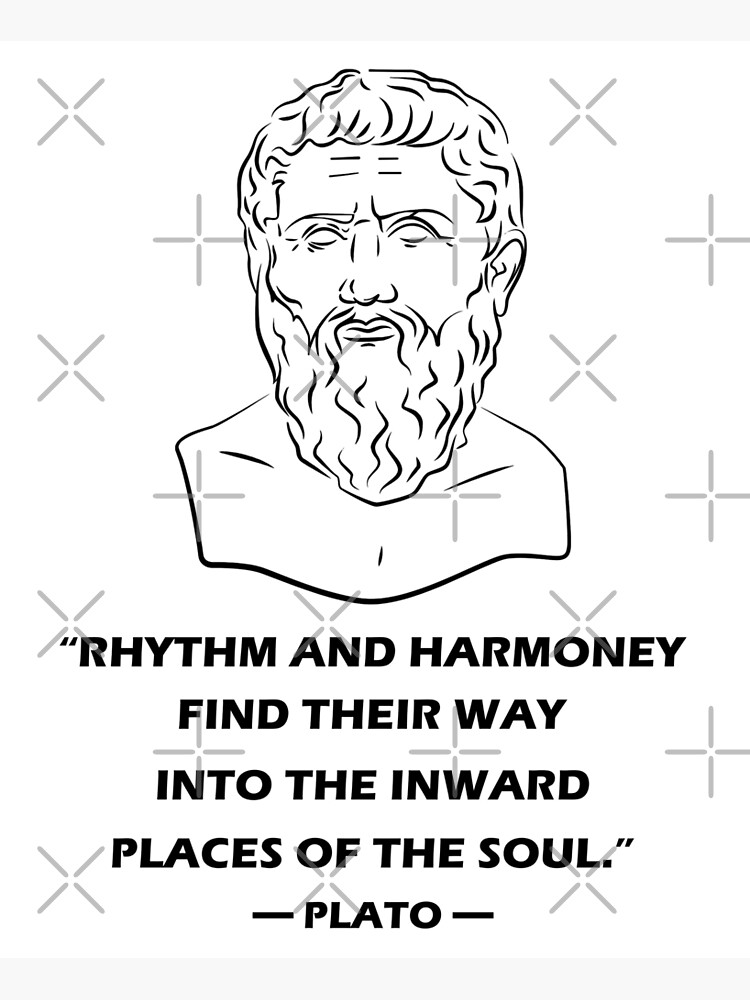 "Rhythm and harmony find their way into the inward places of the soul ...