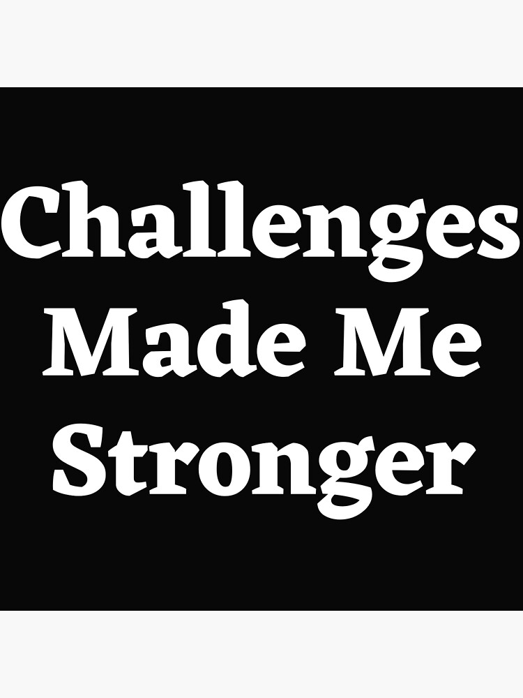 "Challenges Made Me Stronger" Poster for Sale by looly-design | Redbubble