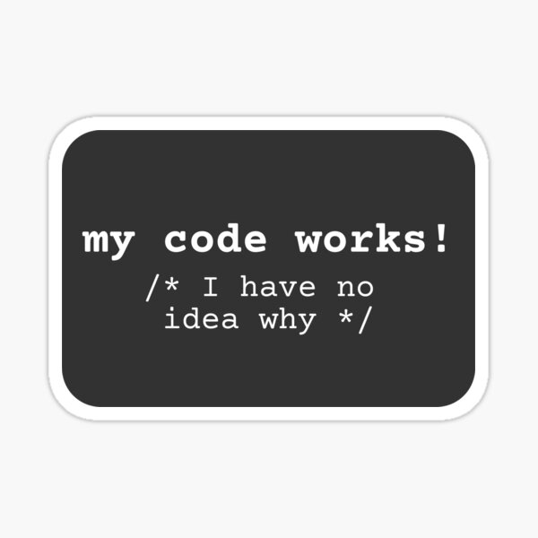 "My code works / * I have no idea why * / | Programmer | Developer ...