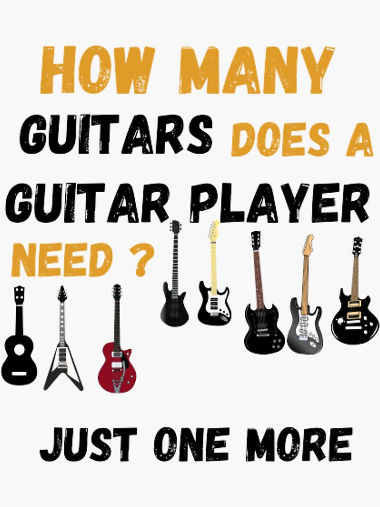 " How Many Guitars Does A Guitar Player Need , Just One design for you ...