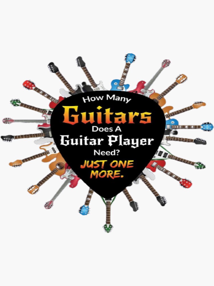 " How Many Guitars Does A Guitar Player Need , Just One design for you ...