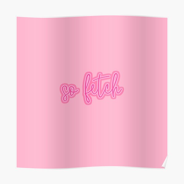 "So Fetch Mean Girls Quote" Poster for Sale by amearnest | Redbubble