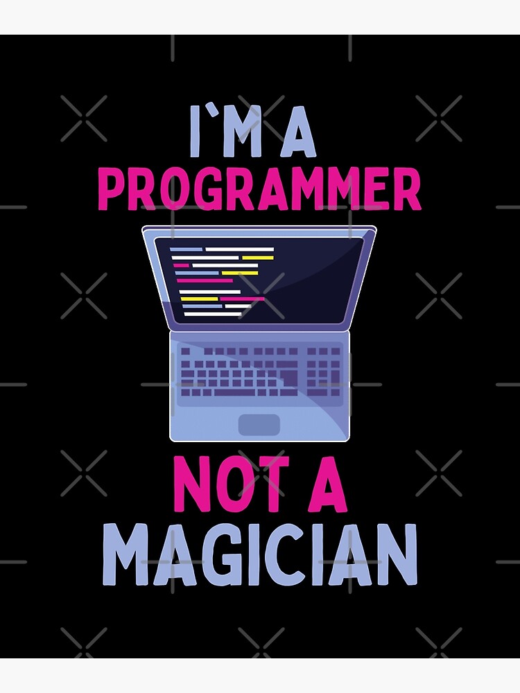 "I'm A Programmer Not A Magician" Poster by ClanCotton | Redbubble