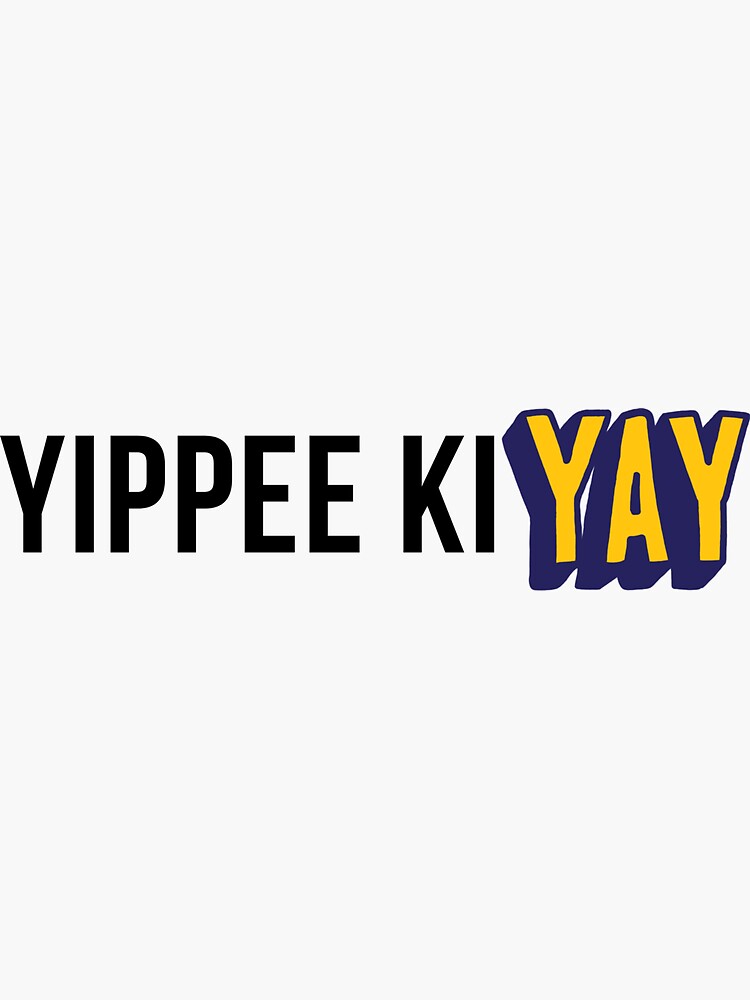 " Yippee Ki Yay" Sticker by Happy1Store | Redbubble