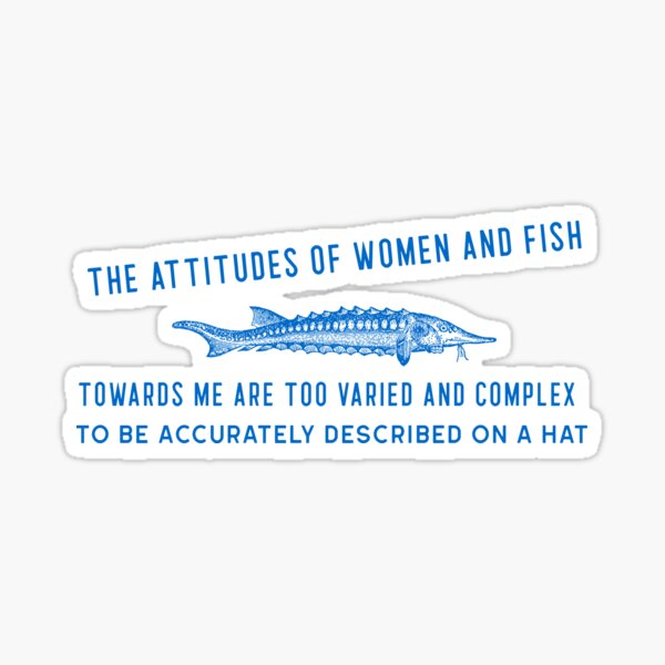 "The Attitudes Of Women And Fish Towards Me Are Too Varied And Complex ...