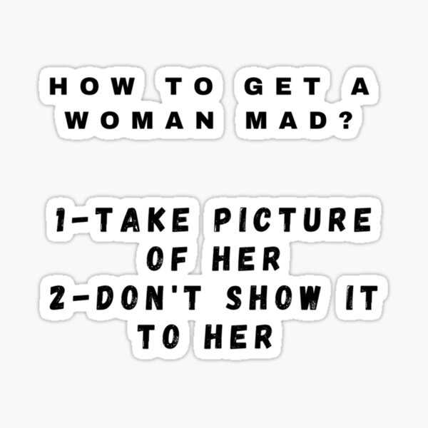 "How to make a woman mad?" Sticker by Hennizahed | Redbubble