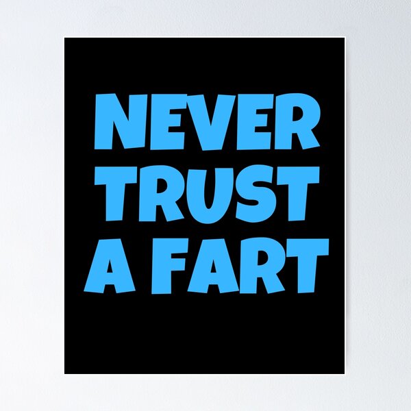 "Never Trust A Fart" Poster for Sale by Peter Stawicki | Redbubble