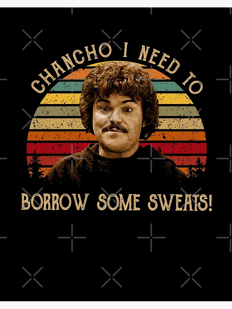 Nacho Libre Chancho I Need To Borrow Some Sweats