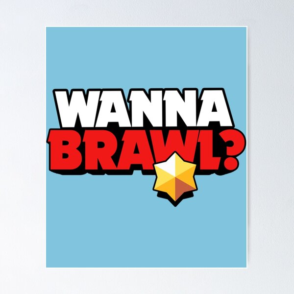 "Wanna brawl - Brawl Stars " Poster for Sale by SteadyGoBundle | Redbubble