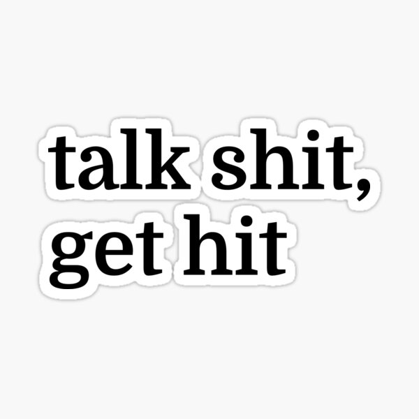 "Talk Shit Get Hit - Funny Quotes" Sticker for Sale by NicholasArts ...