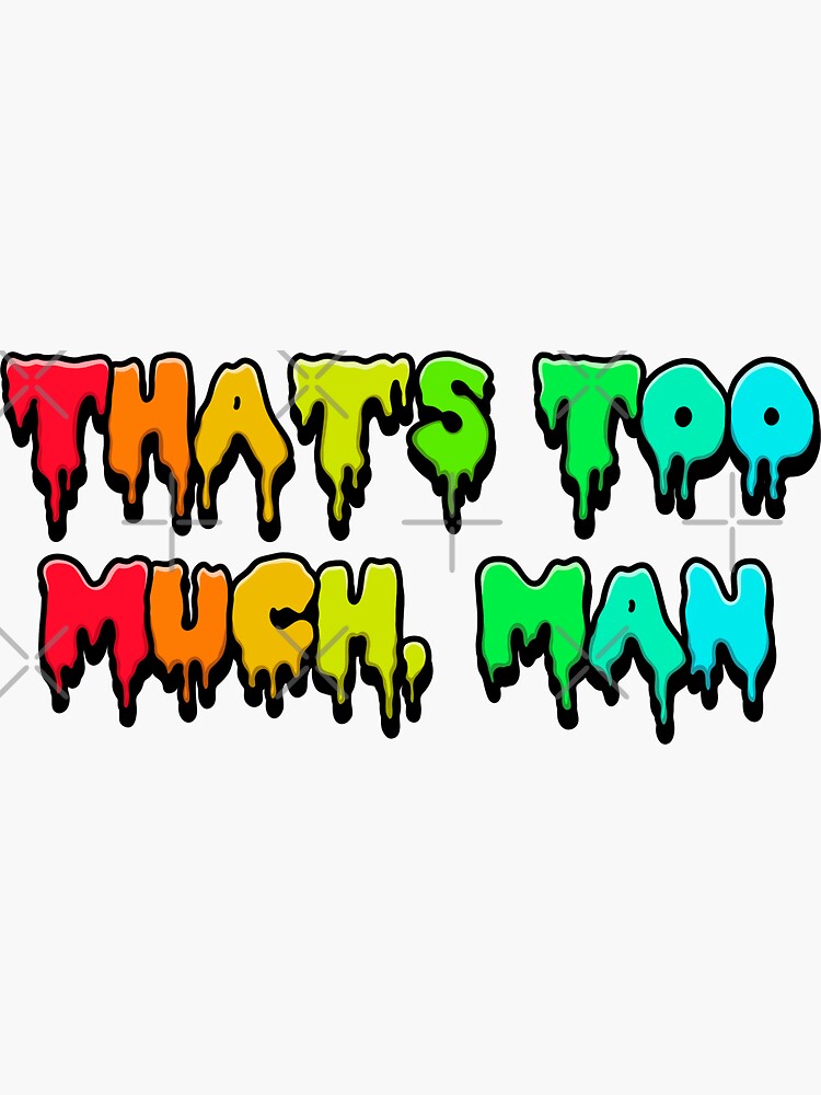 "That's Too Much, Man! - Rainbow Edition" Sticker for Sale by cucuy ...
