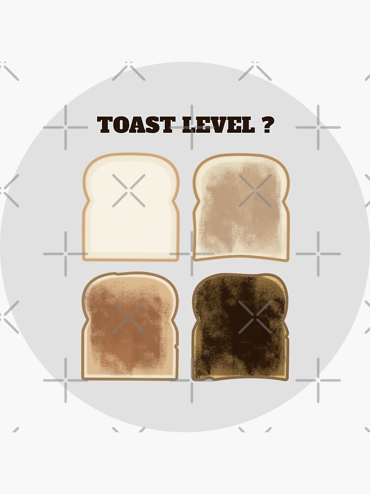 "What Toast Level Are you" Sticker for Sale by UltraMelon | Redbubble