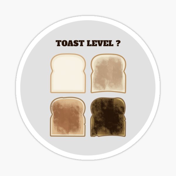 "What Toast Level Are you" Sticker for Sale by UltraMelon | Redbubble