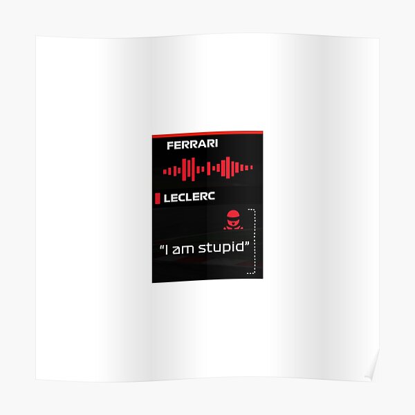 "I am stupid - Charles Leclerc Radio at Baku GP 2019" Poster by ...