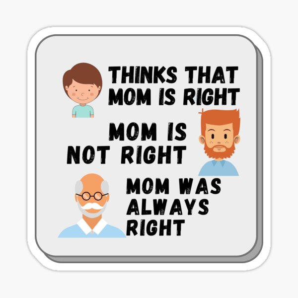 "Stages of a man - Mom is always right" Sticker for Sale by Ritosha ...