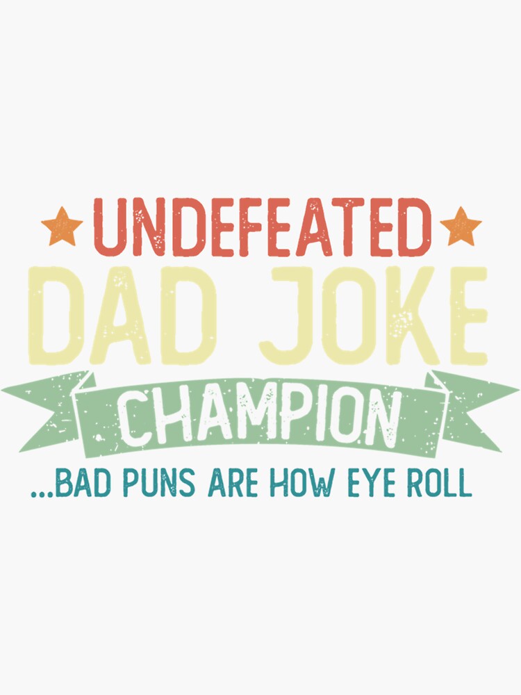 "Dad Joke Champion Undefeated Bad Puns Are How Eye Roll Funny Fathers ...
