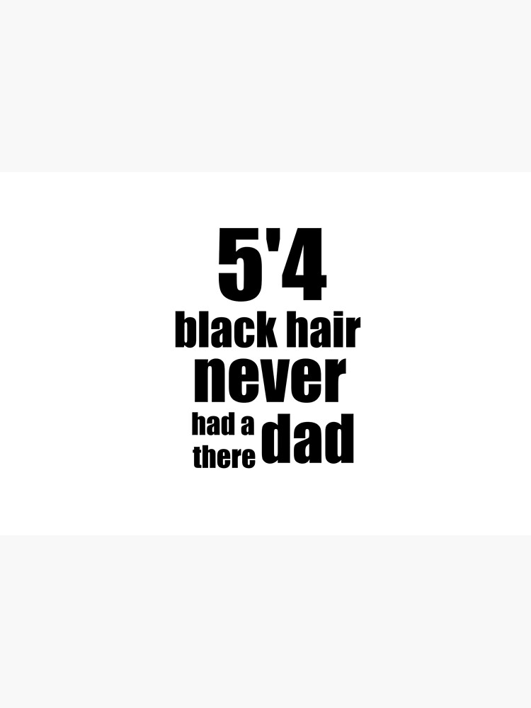 "Fatherless joke design. 5'4 black hair never had a dad there" Poster ...