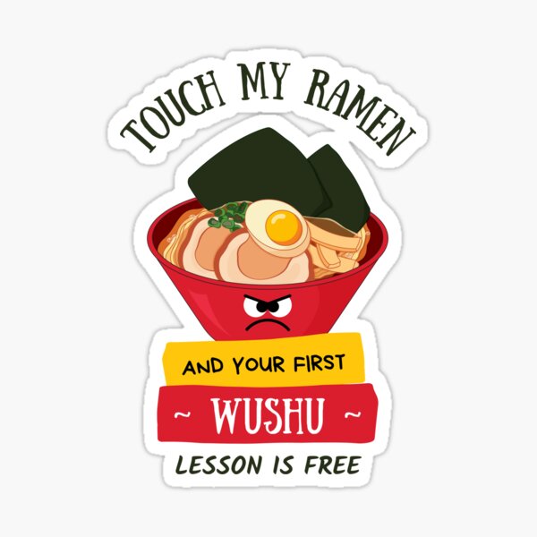 " Touch My Ramen And Your First Wushu Lesson Is Free" Sticker by 9N20 ...