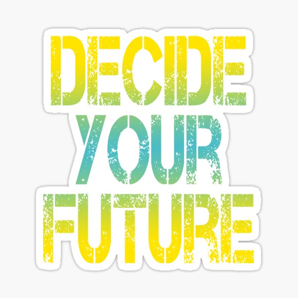 "Decide Your Future (Inspirational and Motivational Political Quote ...