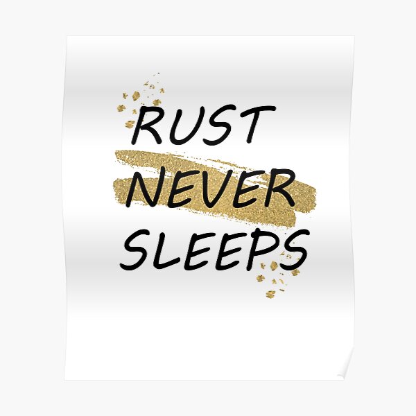 "RUST NEVER SLEEPS" Poster for Sale by moussayir | Redbubble