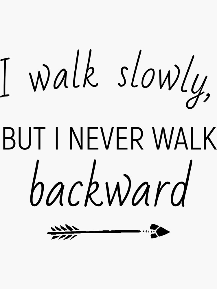 "I walk slowly but i never walk backward" Sticker for Sale by ...
