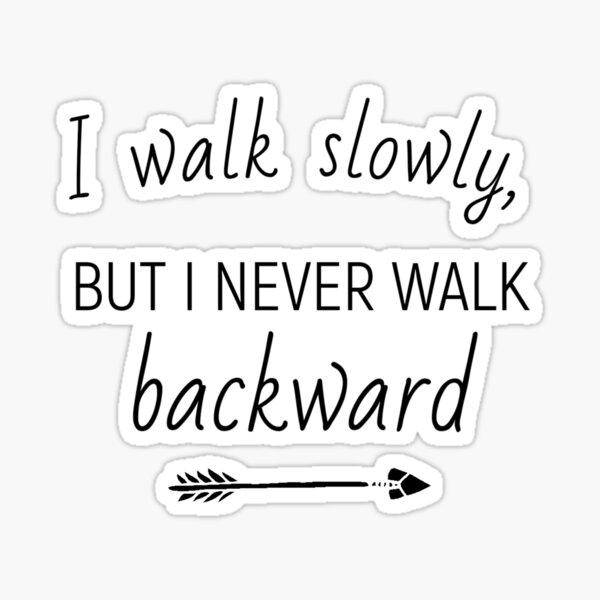 "I walk slowly but i never walk backward" Sticker for Sale by ...