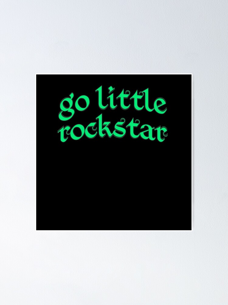 "Go Little Rockstar" Poster for Sale by nice-weather | Redbubble