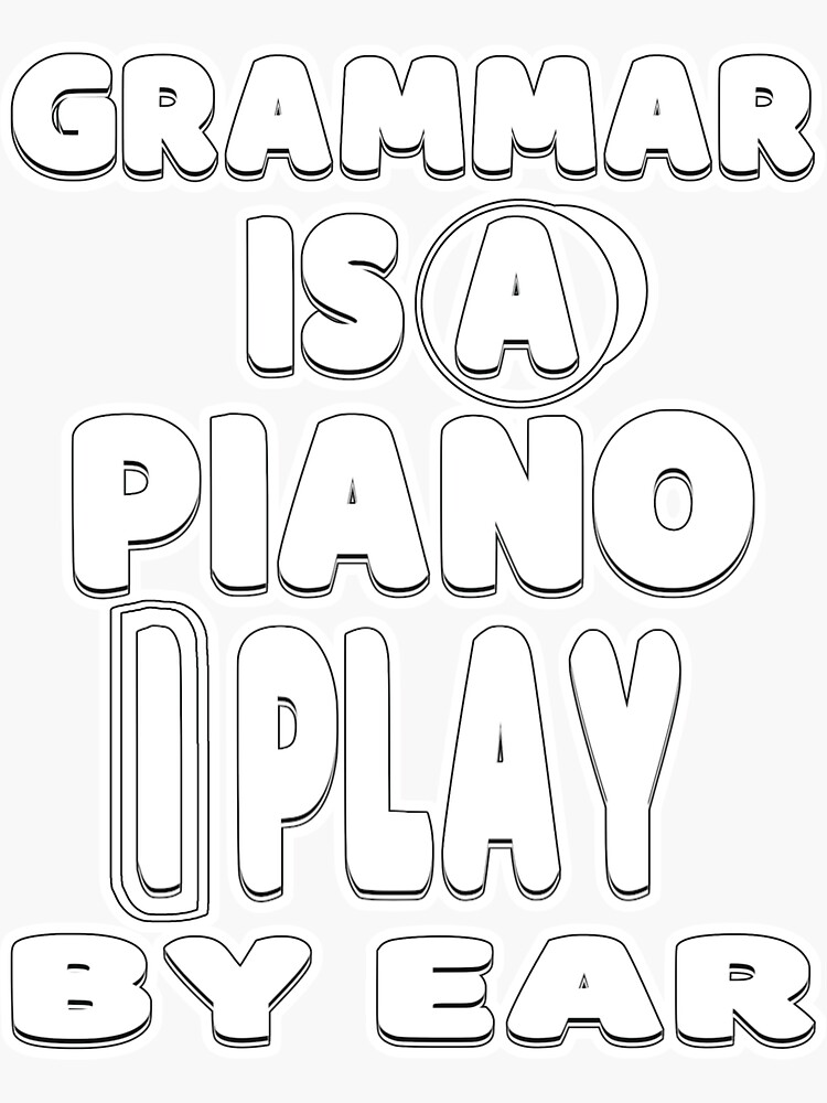 " grammar is a piano i play by ear, funny quotation grammar." Sticker ...