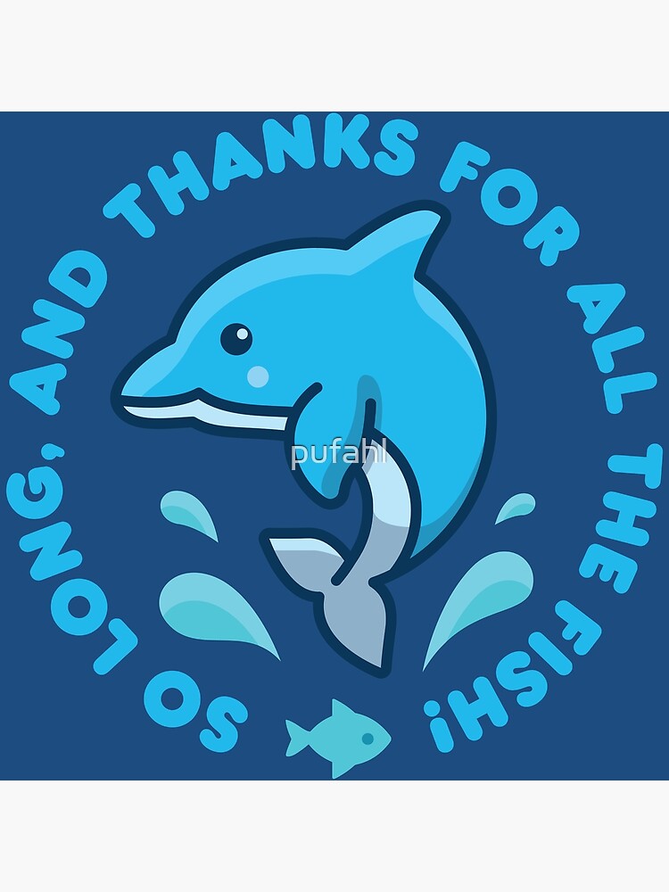 "So Long, And Thanks For All The Fish!" Poster by pufahl | Redbubble