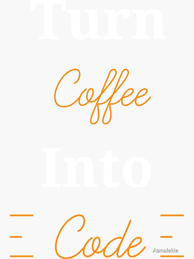 "motivational coders quote turn coffee into code" Sticker by Asmalekie ...