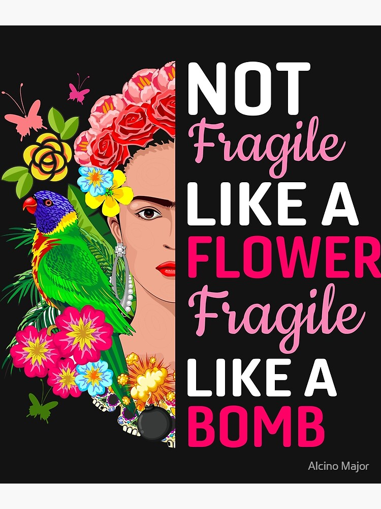 "Frida Kahlo - NOT Fragile Like a FLOWER, Fragile Like a BOMB - Dark ...