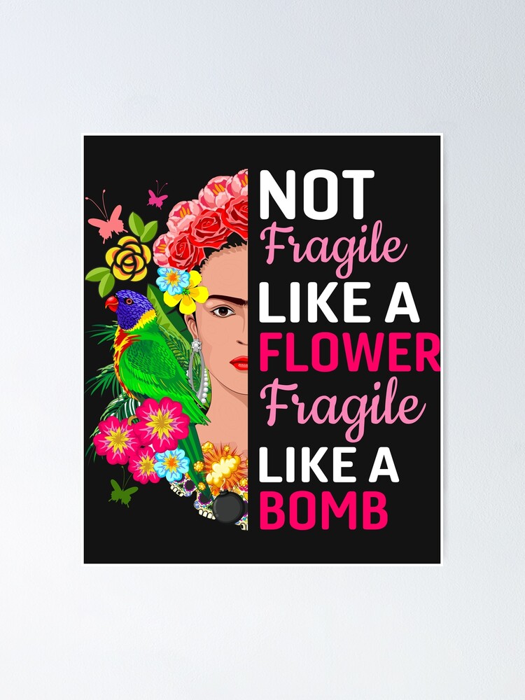"Frida Kahlo - NOT Fragile Like a FLOWER, Fragile Like a BOMB - Dark ...