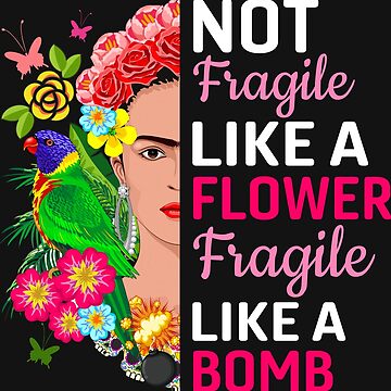 "Frida Kahlo - NOT Fragile Like a FLOWER, Fragile Like a BOMB - Dark ...