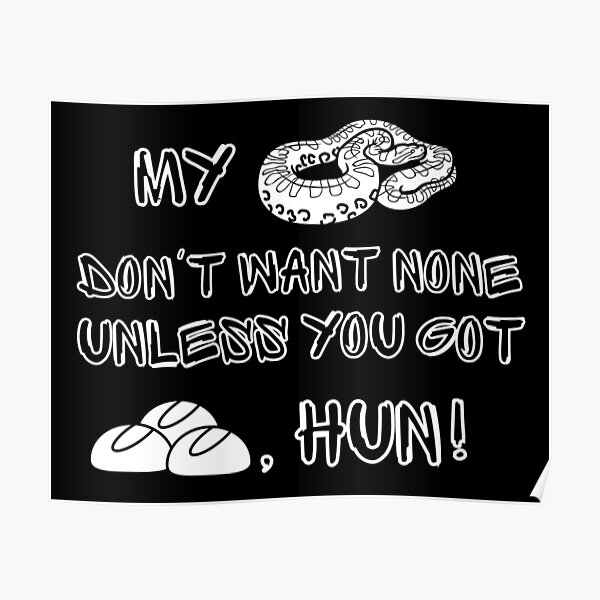 "My Anaconda Don't Want None Unless You Got Buns, Hun!" Poster for Sale ...