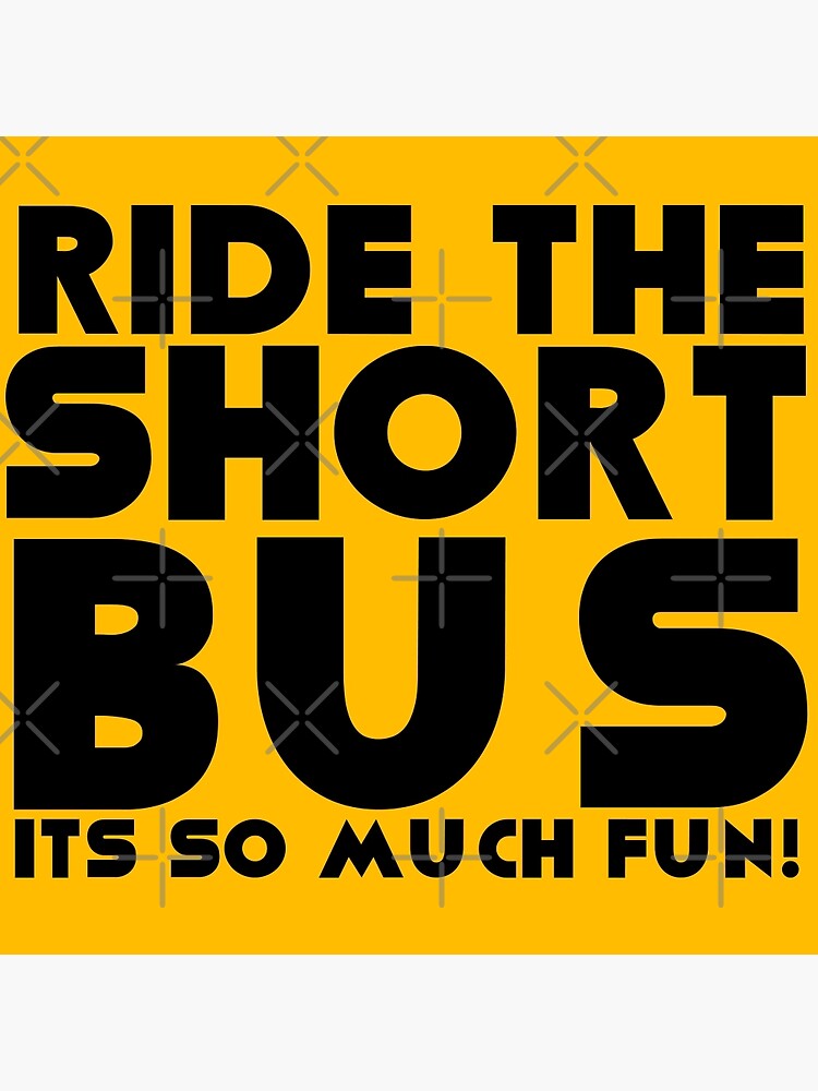 "Ride The Short BUS" Poster for Sale by carriepotter | Redbubble